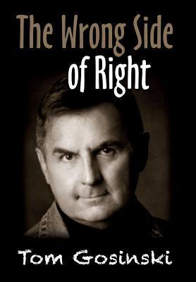 The Wrong Side of Right by Tom Gosinski | Goodreads