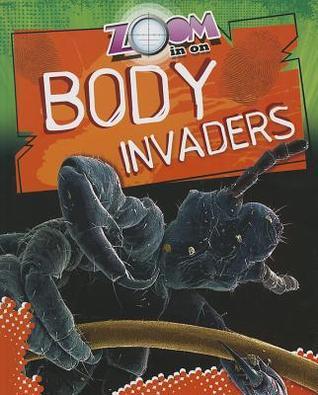 Zoom in on Body Invaders by Richard Spilsbury | Goodreads