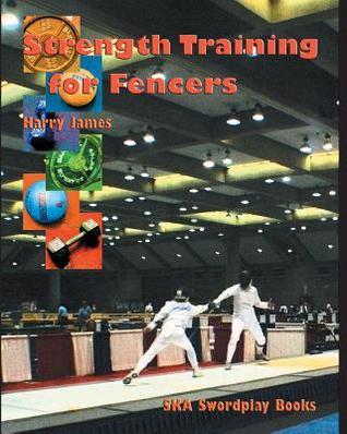 Strength Training For Fencers by Harry James | Goodreads
