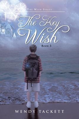The Key Wish: The Wish Series Book 3 by Wendy Tackett | Goodreads