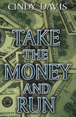 Take the Money and Run by Cindy Davis | Goodreads