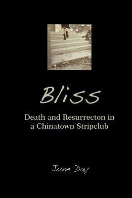 Bliss: Death and Resurrection in a Chinatown Stripclub by June Day ...