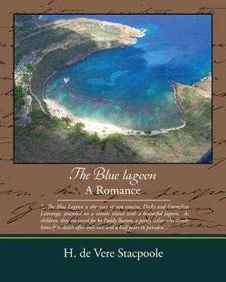 The Blue Lagoon: A Romance (eBook) by Henry de Vere Stacpoole | Goodreads