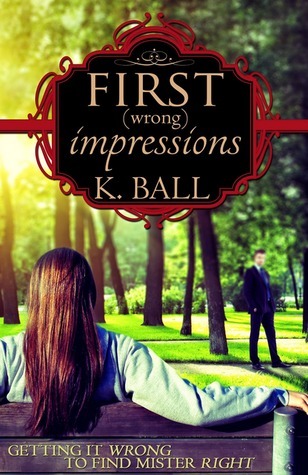 First (Wrong) Impressions: A Modern Pride & Prejudice by K. Ball | Goodreads