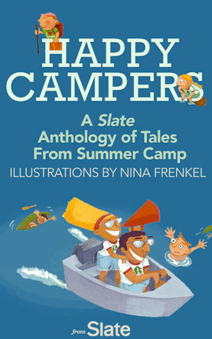 Happy Campers: A Slate Anthology of Tales From Summer Camp by Emily ...