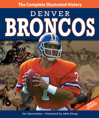 Denver Broncos New & Updated Edition: The Complete Illustrated History ...