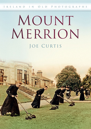 Mount Merrion (In Old Photographs) by Joe Curtis | Goodreads