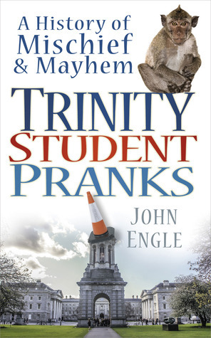 Trinity Student Pranks: A History of Mischief & Mayhem by John Engle ...