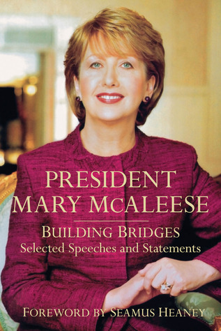 President Mary McAleese: Building Bridges - Selected Speeches and ...