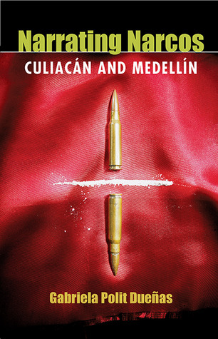 Narrating Narcos: Culiacán and Medellín by Gabriela Polit Dueñas ...