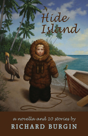 Hide Island: A Novella and Nine Stories by Richard Burgin | Goodreads
