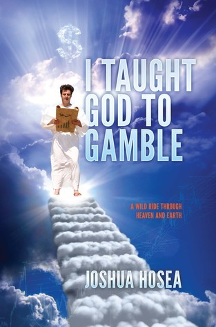 I Taught God to Gamble by Joshua Hosea | Goodreads
