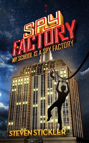 My School Is a Spy Factory (Spy Factory, #1) by Steven Stickler | Goodreads