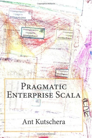 Pragmatic Enterprise Scala by Ant Kutschera | Goodreads