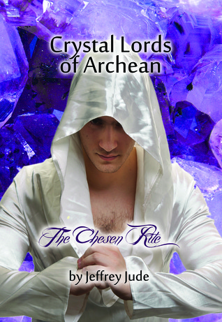 The Chesen Rite (Crystal Lords of Archean, #1) by Jeffrey Jude | Goodreads