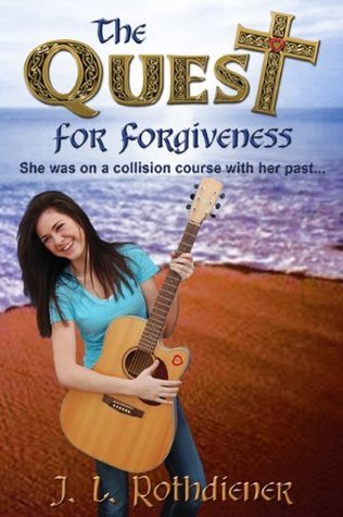 The Quest for Forgiveness: She was on a collision course with her past by J.L. Rothdiener ...