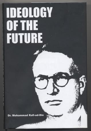 Ideology of the Future by Muhammad Rafi-Ud-Din | Goodreads