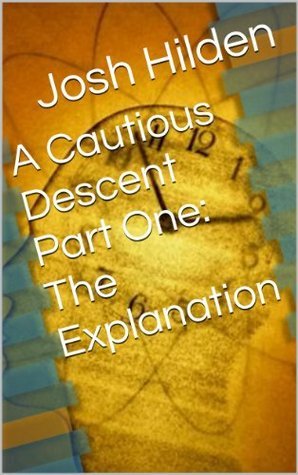 A Cautious Descent Part 1: The Explanation by Josh Hilden | Goodreads