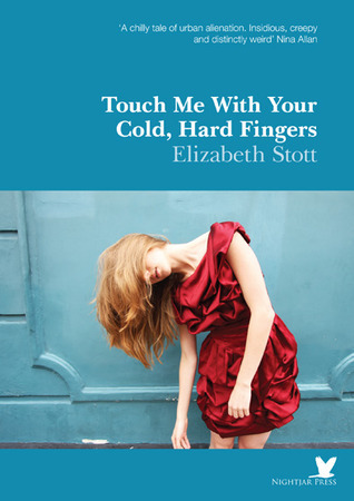 Touch Me With Your Cold, Hard Fingers by Elizabeth Stott | Goodreads