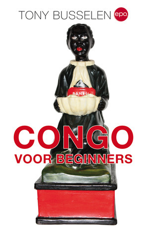 Congo voor beginners by Tony Busselen | Goodreads