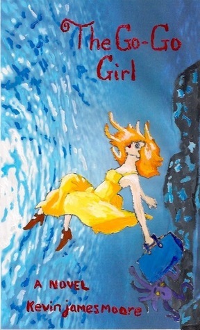 The Go-Go Girl by Kevin James Moore | Goodreads