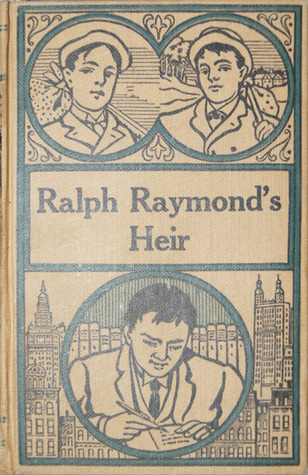 Ralph Raymond's Heir by Horatio Alger Jr. | Goodreads