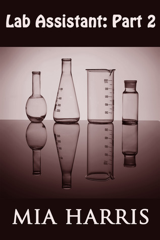 Lab Assistant: Part 2 by Mia Harris | Goodreads