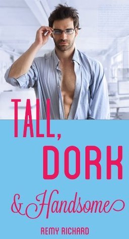 Tall, Dork and Handsome by Remy Richard | Goodreads