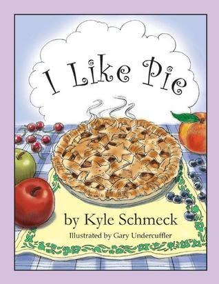 I Like Pie by Kyle Schmeck | Goodreads
