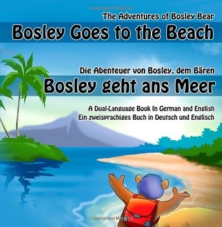 Bosley Goes to the Beach: A Dual Language Book in German and English by ...