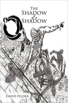 The Shadow of a Shadow by David Felder | Goodreads