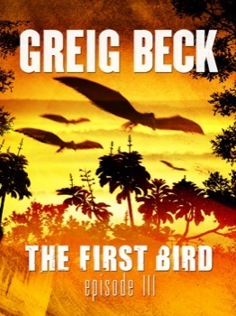 The First Bird: Episode 3 (The First Bird, #3) by Greig Beck | Goodreads