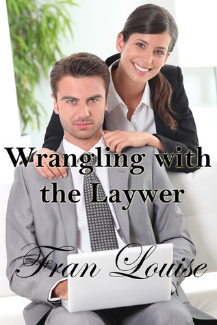 Wrangling with the Lawyer by Fran Louise | Goodreads