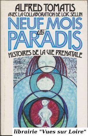 Neuf mois au paradis by Alfred Tomatis | Goodreads