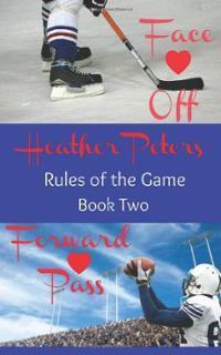 Face Off/ Forward Pass (Rules of the Game, #2) by Heather Peters ...