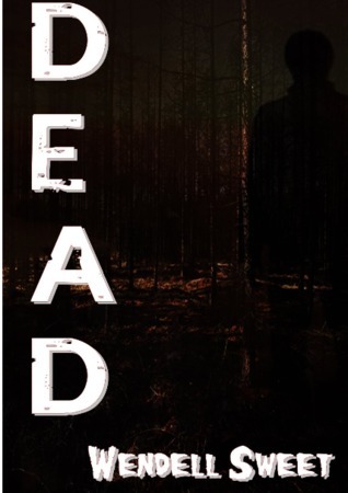 Dead by Wendell G. Sweet | Goodreads