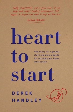Heart to Start by Derek Handley | Goodreads