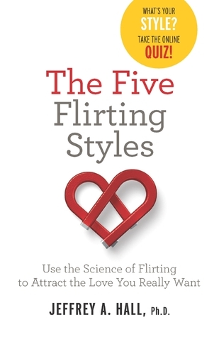 The Five Flirting Styles: Use the Science of Flirting to Attract the ...
