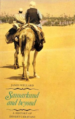 Samarkand and Beyond: A History Of Desert Caravans by James Howard ...