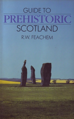 Guide to Prehistoric Scotland by Richard Feachem | Goodreads