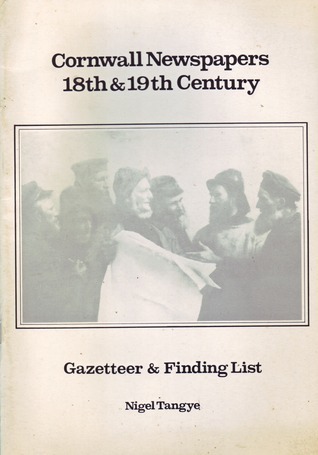 Cornwall Newspapers, 18th & 19th Century: Gazetteer & Finding List by ...