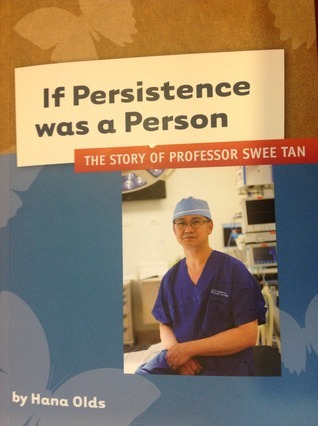 If Persistence Was a Person: The Story of Professor Swee Tan by Hana ...