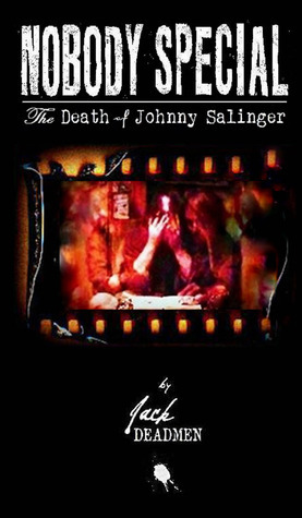 Nobody Special: The Death of Johnny Salinger by Jack Deadmen | Goodreads