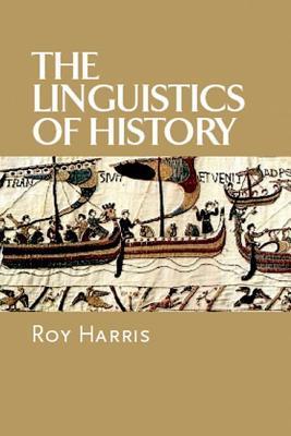 The Linguistics of History by Roy Harris | Goodreads