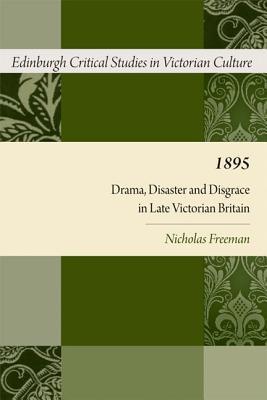 1895: Drama, Disaster and Disgrace in Late Victorian Britain by ...