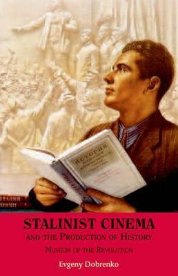 Stalinist Cinema And The Production Of History: Museum Of The ...