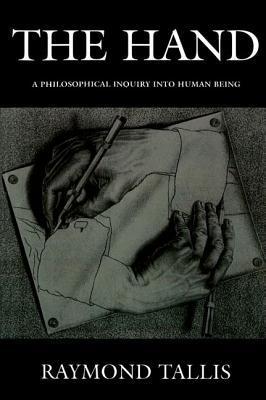 The Hand: A Philosophical Inquiry into Human Being by Raymond Tallis ...