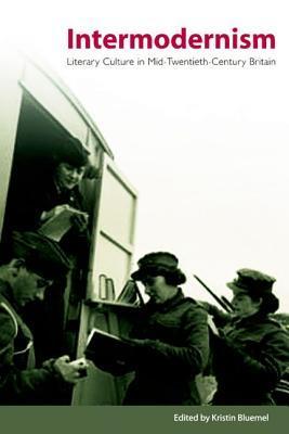 Intermodernism: Literary Culture in Mid-Twentieth-Century Britain by ...