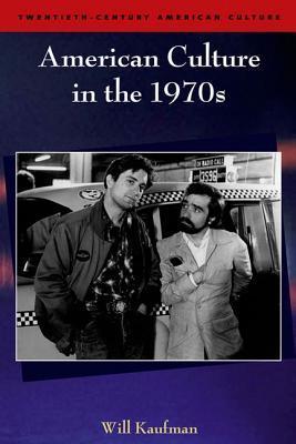 American Culture in the 1970s by Will Kaufman | Goodreads