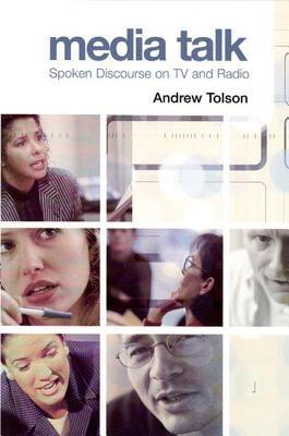 Media Talk: Spoken Discourse on TV and Radio by Andrew Tolson | Goodreads